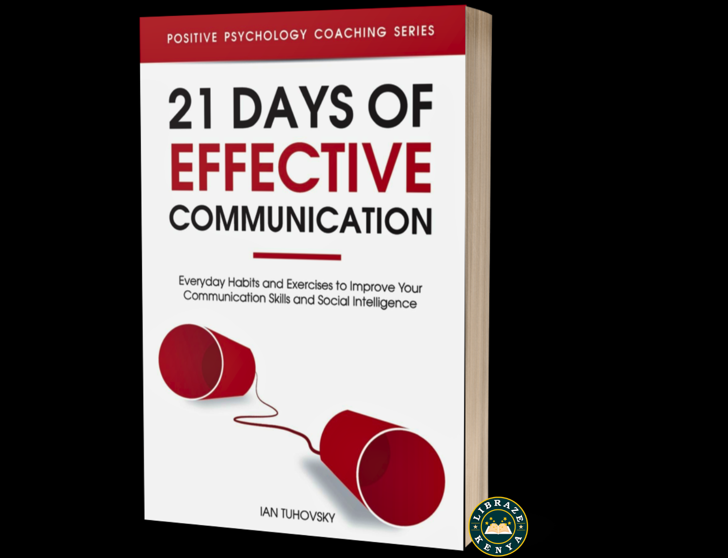 21 Days of Effective Communication: Everyday Habits and Exercises to ...