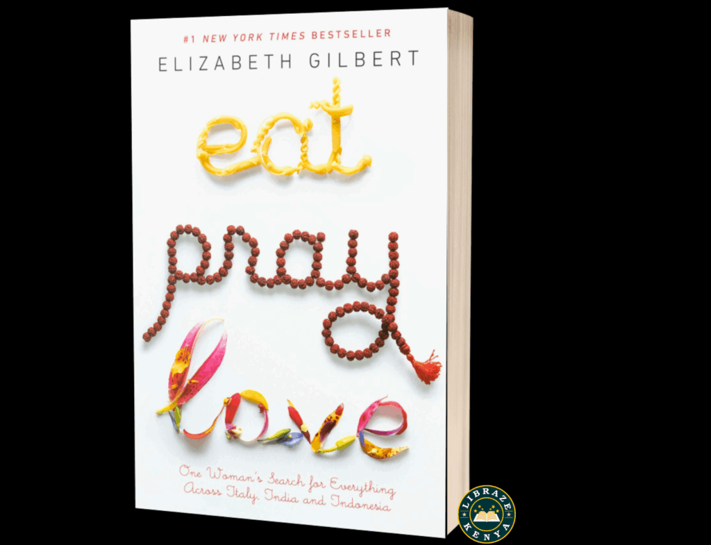 Eat, Pray, Love: One Woman’s Search for Everything Across Italy, India ...