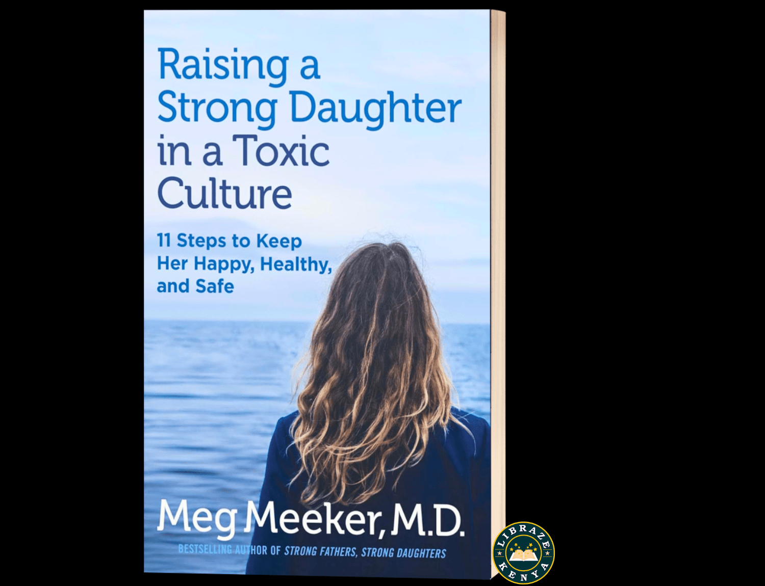 Raising a Strong Daughter in a Toxic Culture: 11 Steps to Keep Her ...