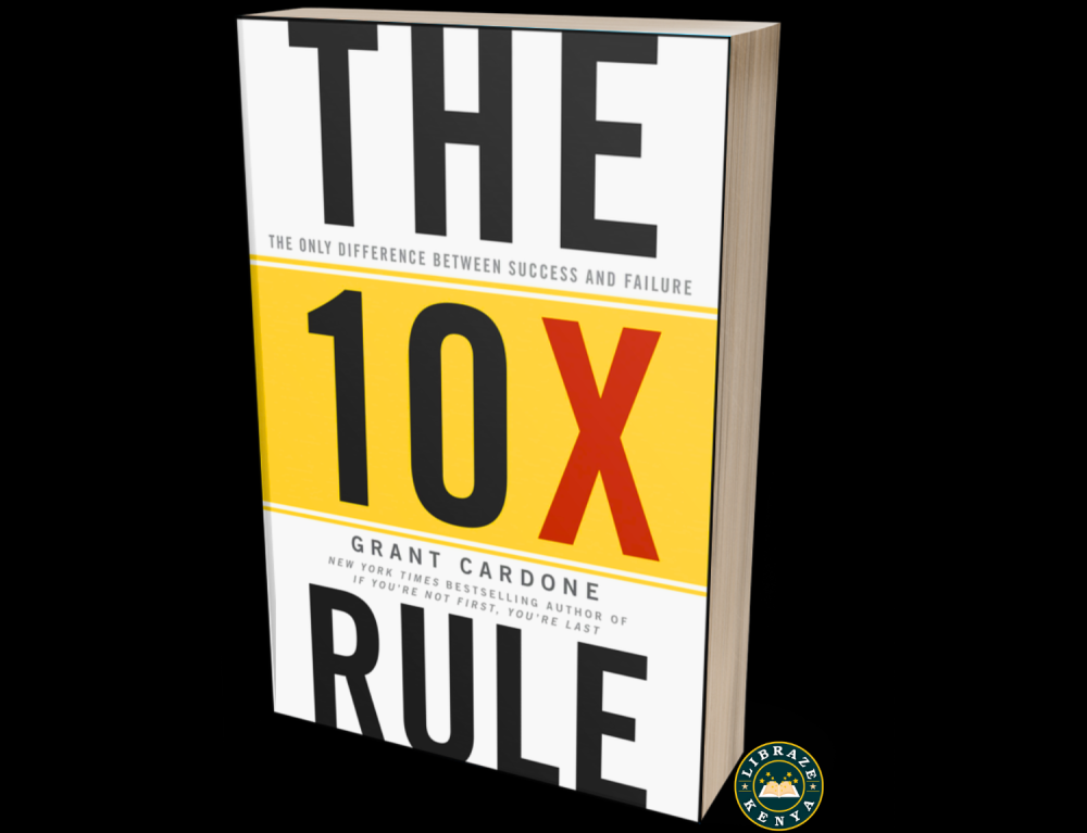 The 10X rule by Grant Cardone – Libraze KE