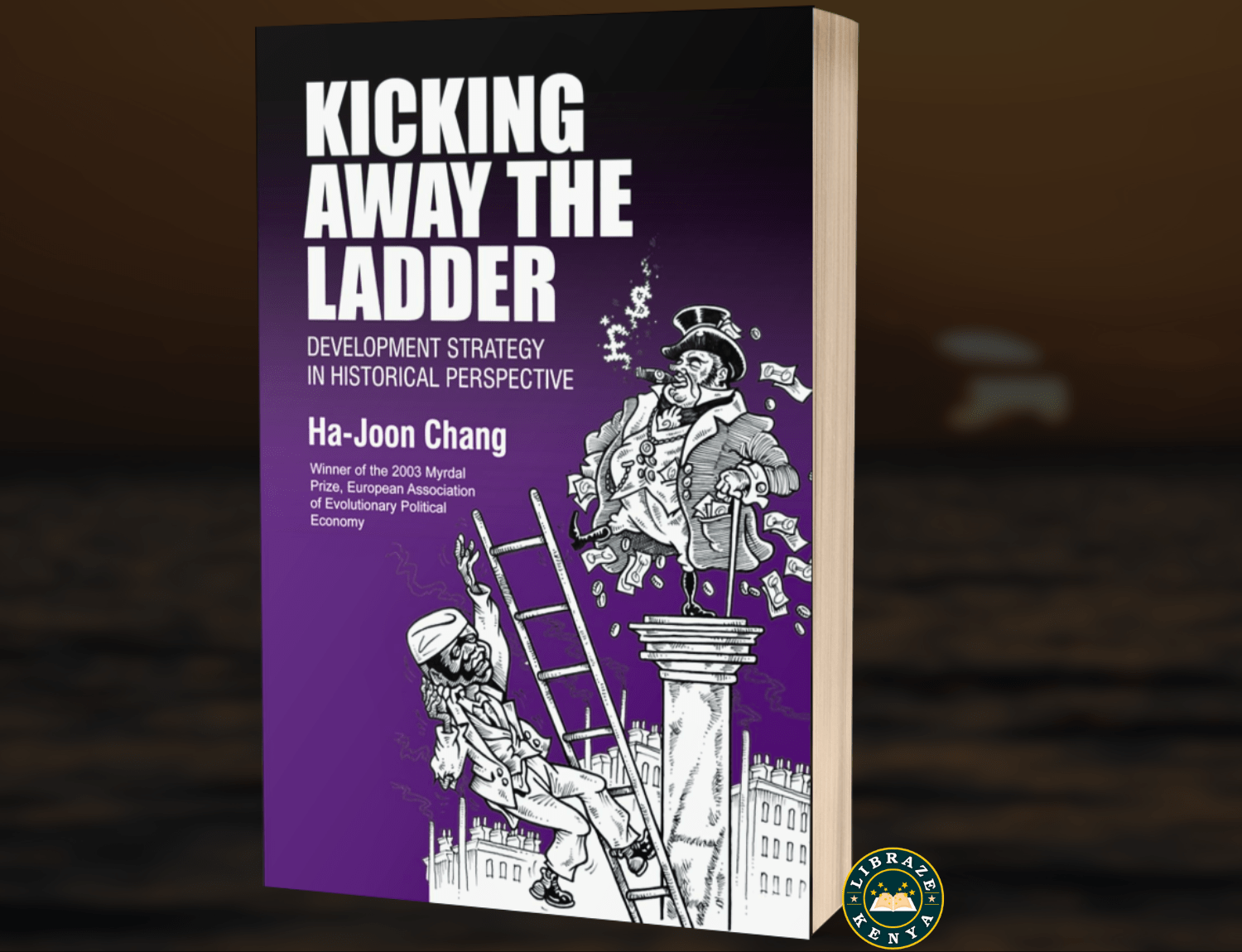 Kicking Away the Ladder: Development Strategy in Historical Perspective ...